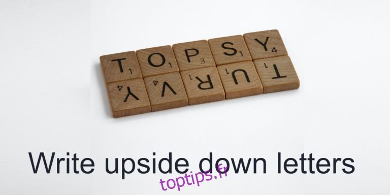 Comment écrire des lettres à l'envers - toptips.fr